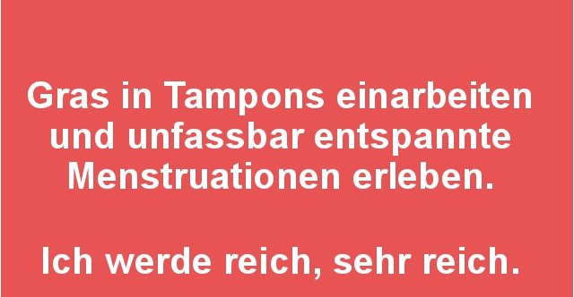 Gras in Tampons einarbeiten und unfassbar entspannte.. | Lustige Bilder ...