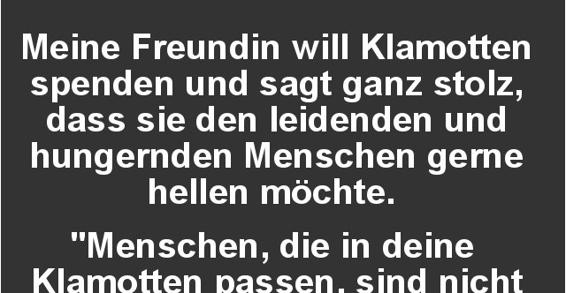 Meine Freundin will Klamotten spenden und sagt.. | Lustige Bilder ...