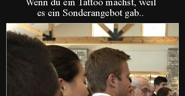 Wenn du ein Tattoo machst, weil es ein Sonderangebot.. | Lustige Bilder ...