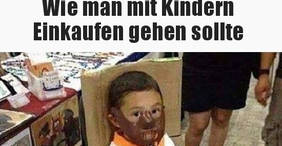 Wie man mit Kindern Einkaufen gehen sollte.. | Lustige Bilder, Sprüche ...