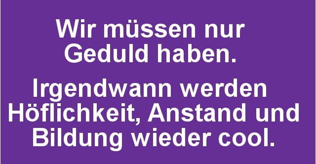Wir müssen nur Geduld haben.. | Lustige Bilder, Sprüche, Witze, echt lustig