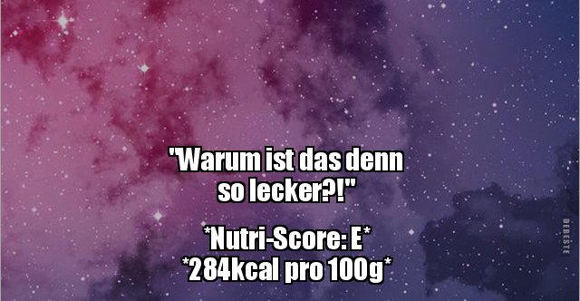 Warum ist das denn so lecker?! *Nutri-Score: E* *284kcal pro 100g* Ah, deswegen. - DEBESTE.de