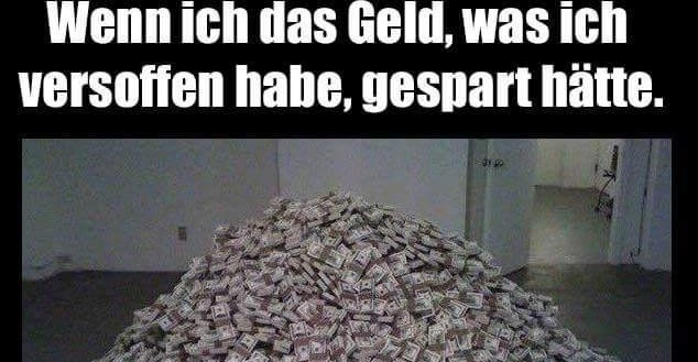 Wenn ich das Geld, was ich versoffen habe.. | Lustige Bilder, Sprüche ...