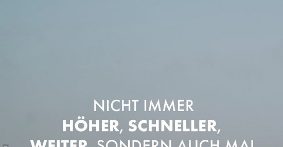 Nicht immer höher, schneller, weiter, sondern auch mal langsamer ...