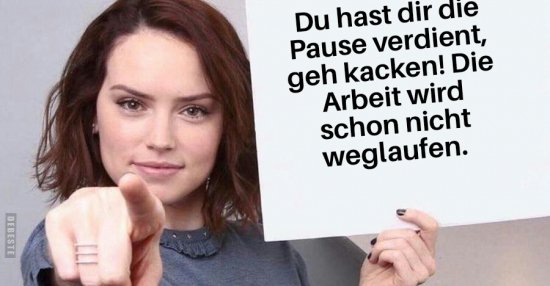 Du hast dir die pause verdient.. | Lustige Bilder, Sprüche, Witze, echt ...