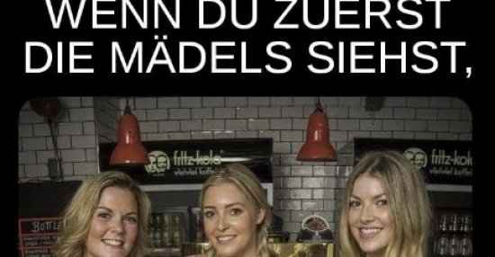 Wenn du zuerst die Mädels siehst, solltest du dir dringend.. | Lustige ...