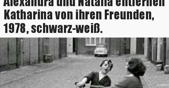 Alexandra und Natalia entfernen Katharina von ihren.. | Lustige Bilder ...