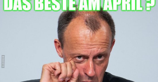Das Beste am April? Der Merz ist vorbei! - DEBESTE.de