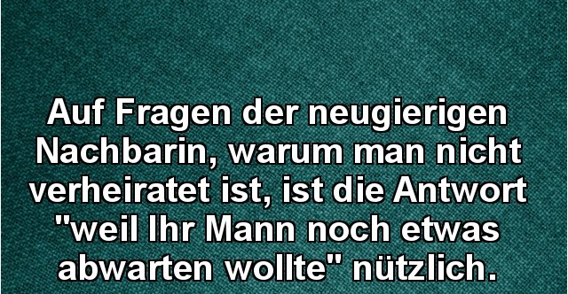 Auf Fragen der neugierigen Nachbarin.. | Lustige Bilder, Sprüche, Witze ...