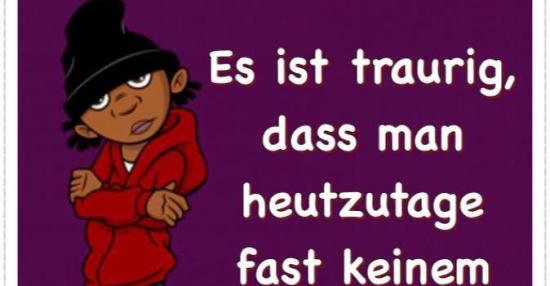 Es ist traurig, dass man heutzutage.. | Lustige Bilder, Sprüche, Witze ...
