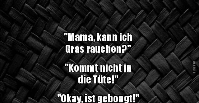 "Mama, kann ich Gras rauchen?".. | Lustige Bilder, Sprüche, Witze, echt ...