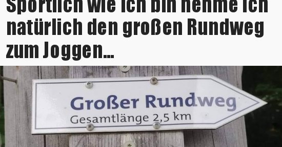 Sportlich wie ich bin nehme ich natürlich den großen.. | Lustige Bilder ...