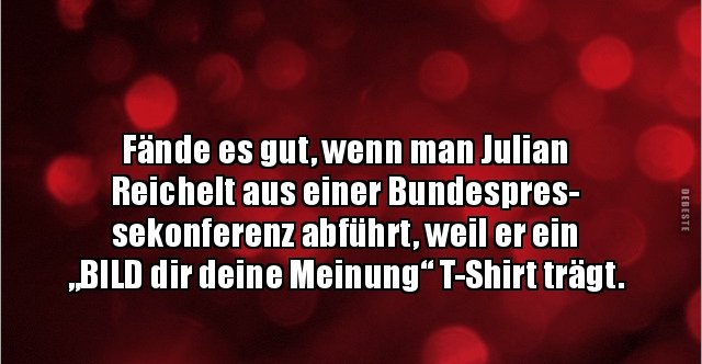 Fände es gut, wenn man Julian Reichelt aus einer.. | Lustige Bilder ...