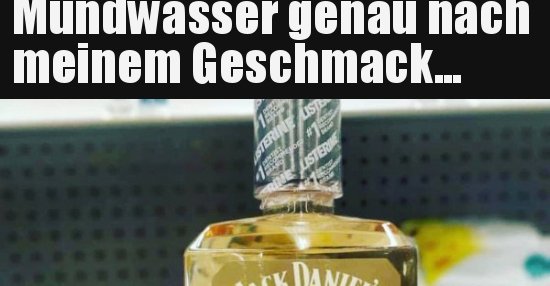 Mundwasser genau nach meinem Geschmack... | Lustige Bilder, Sprüche ...