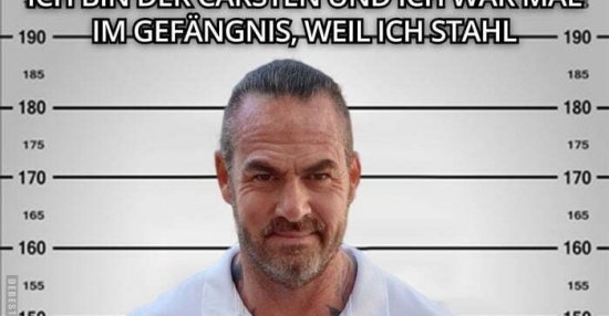 Ich bin der Carsten und ich war mal im Gefängnis, weil ich Stahl *und ...