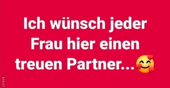 Ich wünsch jeder Frau hier einen treuen Partner... | Lustige Bilder ...