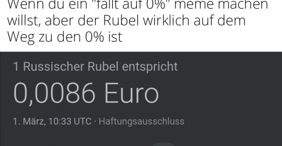 Wenn du ein fällt auf 0% meme machen willst, aber der Rubel wirklich ...