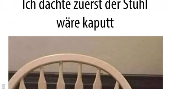 Ich dachte zuerst der Stuhl wäre kaputt - DEBESTE.de