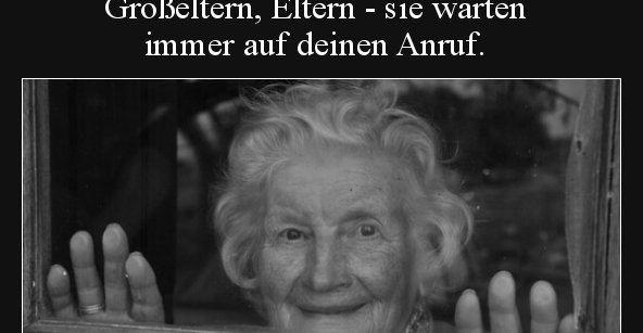 Großeltern, Eltern - sie warten immer auf deinen Anruf. Denk an sie ...