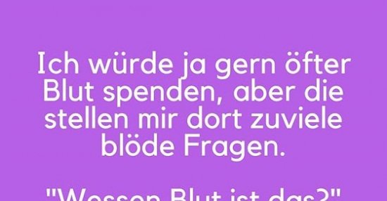 Ich würde ja gern öfter Blut spenden.. | Lustige Bilder, Sprüche, Witze ...