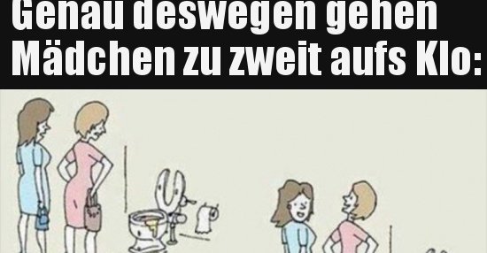 Genau deswegen gehen Mädchen zu zweit aufs Klo.. | Lustige Bilder ...