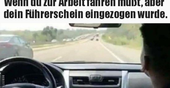 Wenn du zur Arbeit fahren mußt, aber dein Führerschein.. | Lustige ...