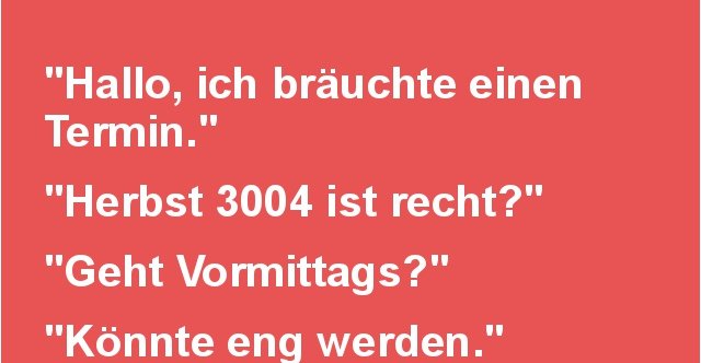 Hallo, ich bräuchte einen Termin... | Lustige Bilder, Sprüche, Witze ...