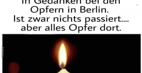 In Gedanken bei den Opfern in Berlin. Ist zwar nichts passiert... aber ...