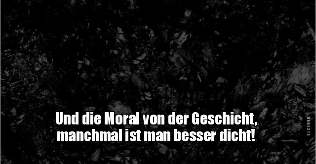 Und die Moral von der Geschicht, manchmal ist man besser dicht! - DEBESTE.de