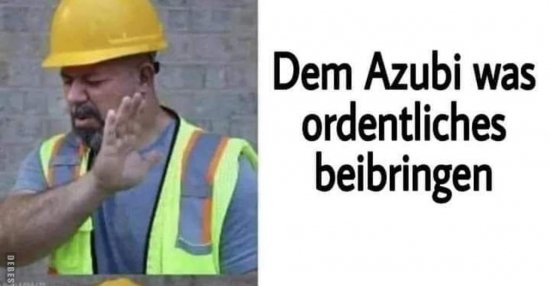 Dem Azubi was ordentliches beibringen.. - DEBESTE.de