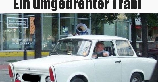 Ein umgedrehter Trabi.. | Lustige Bilder, Sprüche, Witze, echt lustig