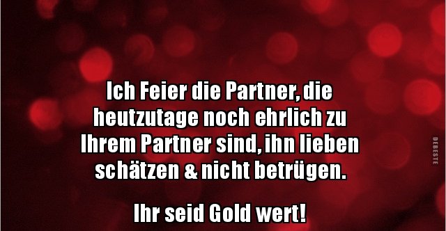 Ich Feier die Partner, die heutzutage noch ehrlich zu.. | Lustige ...