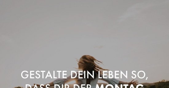 Gestalte dein Leben so, dass dir der Montag nichts ausmacht. - DEBESTE.de