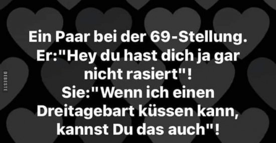 Ein Paar bei der 69-Stellung. Er: Hey du hast dich ja gar nicht rasiert ...