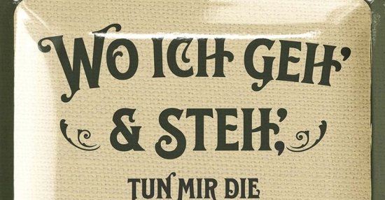Wo ich geh' und steh', tun mir die Knochen weh! Doch wenn ich sitz und ...