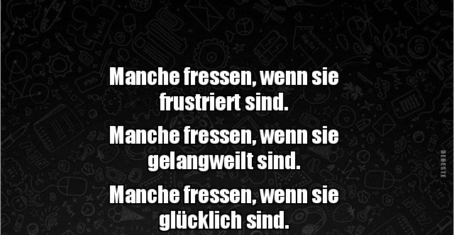 Manche fressen, wenn sie frustriert sind... | Lustige Bilder, Sprüche ...