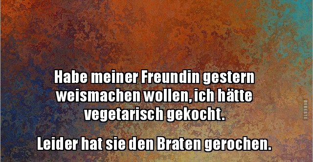 Habe meiner Freundin gestern weismachen wollen, ich.. | Lustige Bilder ...