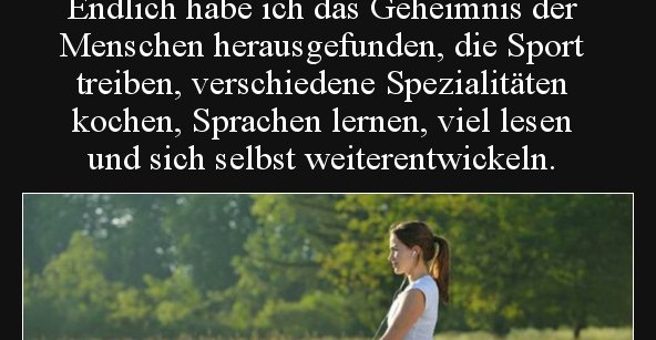 Endlich habe ich das Geheimnis der Menschen herausgefunden, die Sport treiben, verschiedene ...