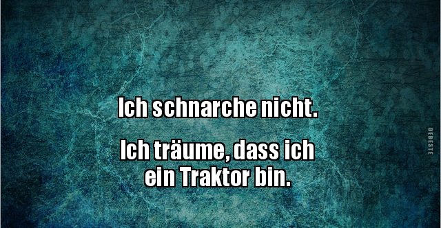 Ich schnarche nicht. Ich träume, dass ichein Traktor.. | Lustige Bilder ...