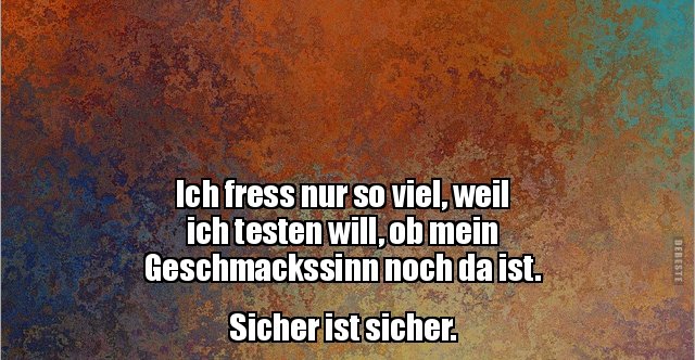 Ich fress nur so viel, weil ich testen will, ob mein.. | Lustige Bilder ...