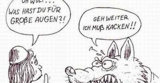 Oh Wolf... Was hast du für große Augen?! Geh weiter, ich muß kacken ...