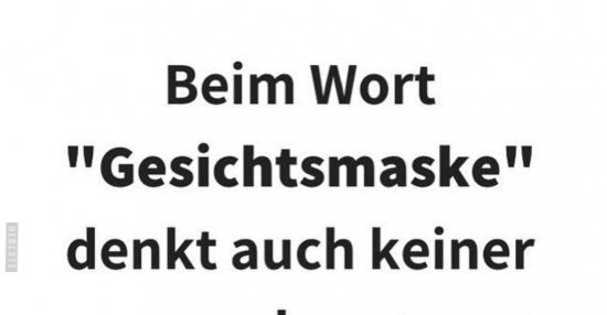 Beim Wort "Gesichtsmaske" denkt auch keiner mehr an.. | Lustige Bilder ...