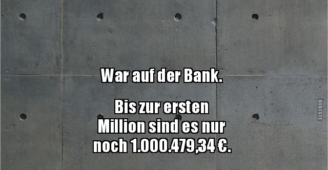 War auf der Bank. Bis zur ersten Million sind es nur.. | Lustige Bilder ...