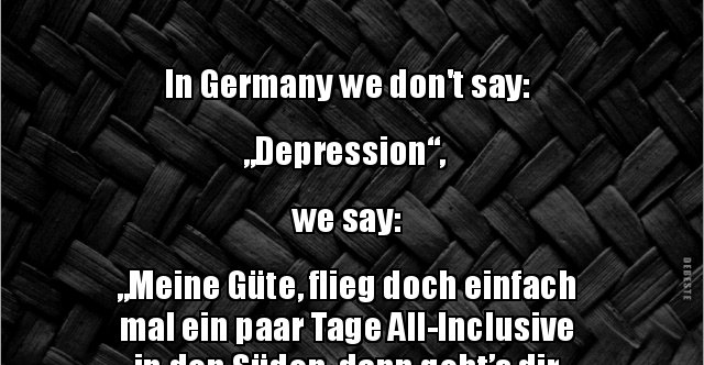 In Germany we don't say: „Depression“, we.. | Lustige Bilder, Sprüche ...