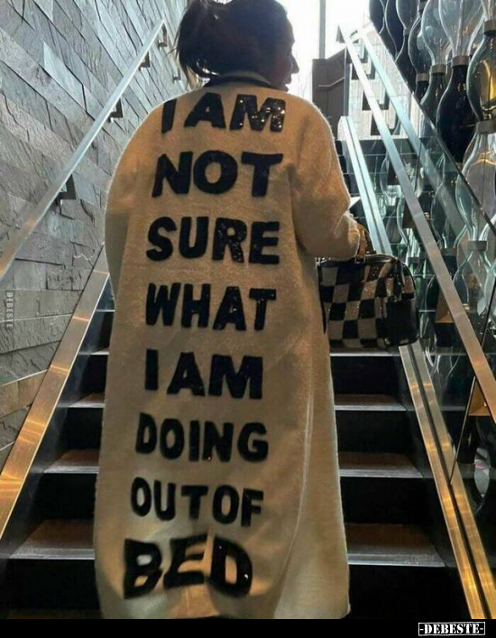 I AM NOT SURE WHAT I AM DOING OUT OF BED - DEBESTE.de
