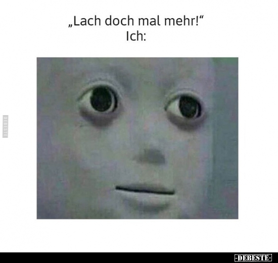 Lach doch mal mehr! Ich: - DEBESTE.de