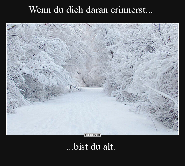 Wenn du dich daran erinnerst... ...bist du alt - DEBESTE.de