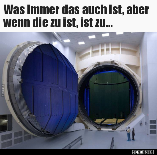 Was immer das auch ist, aber wenn die zu ist, ist zu... - DEBESTE.de